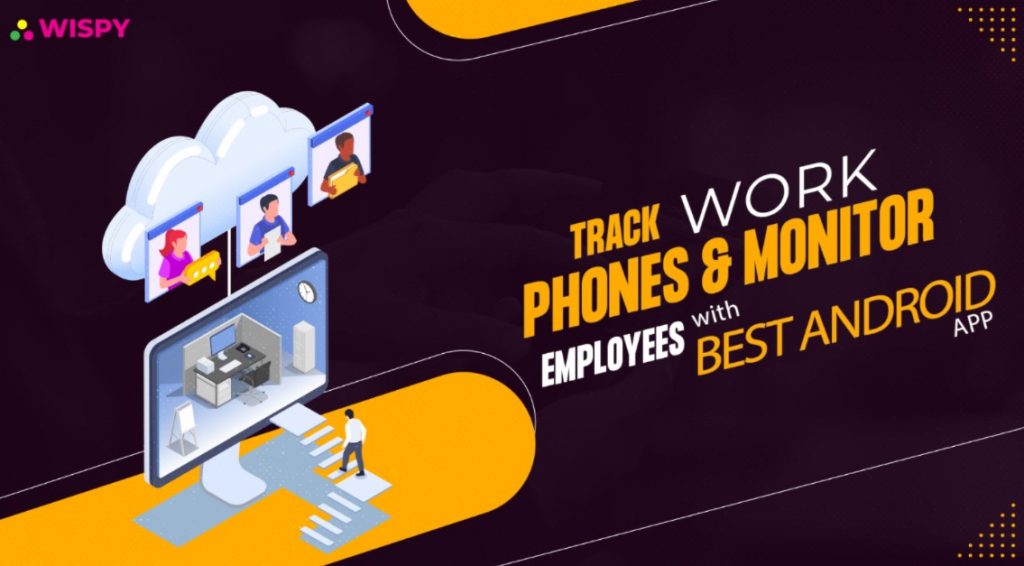 Track Work Phones & Monitor Employees with the Best Android Tracker App ...