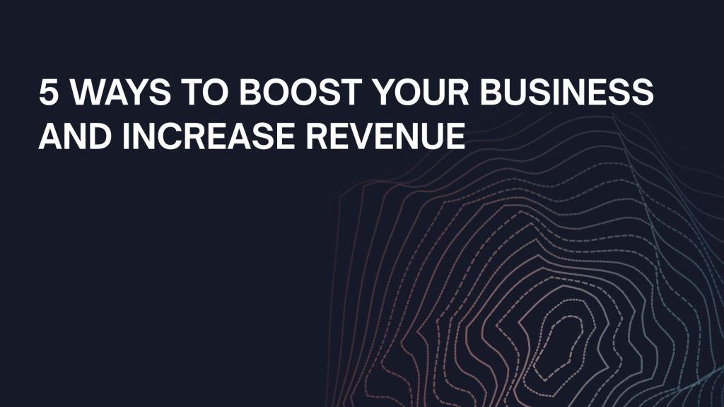 5 Ways to Boost Your Business and Increase Revenue - The European ...