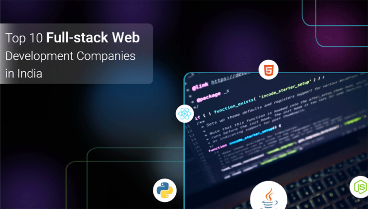 Top 10 Full-stack Web Development Companies in India - The European Business Review