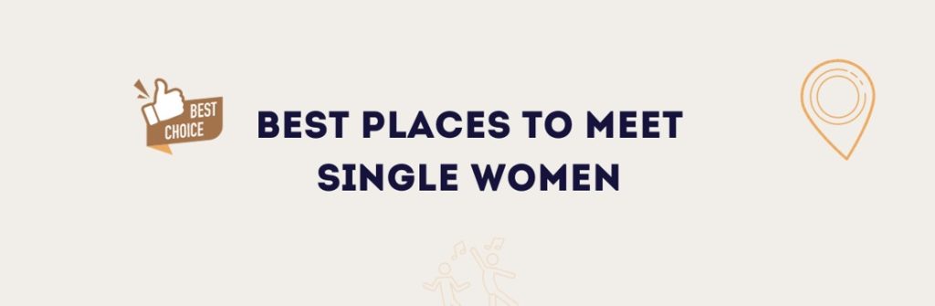 Where To Find Single Women & How To Approach Them