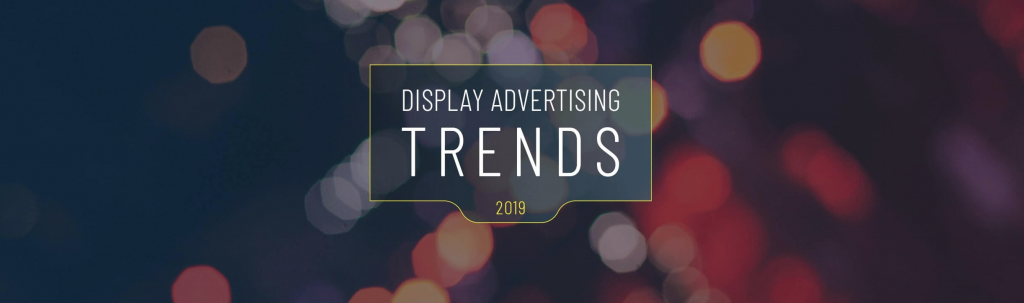 Revealed: The Display Advertising Trends of 2019 - The European ...